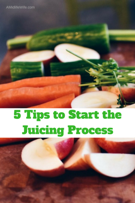 5 Tips to Start the Juicing Process - A Midlife Wife