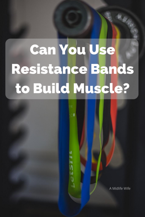 Can You Use Resistance Bands to Build Muscle - A Midlife Wife